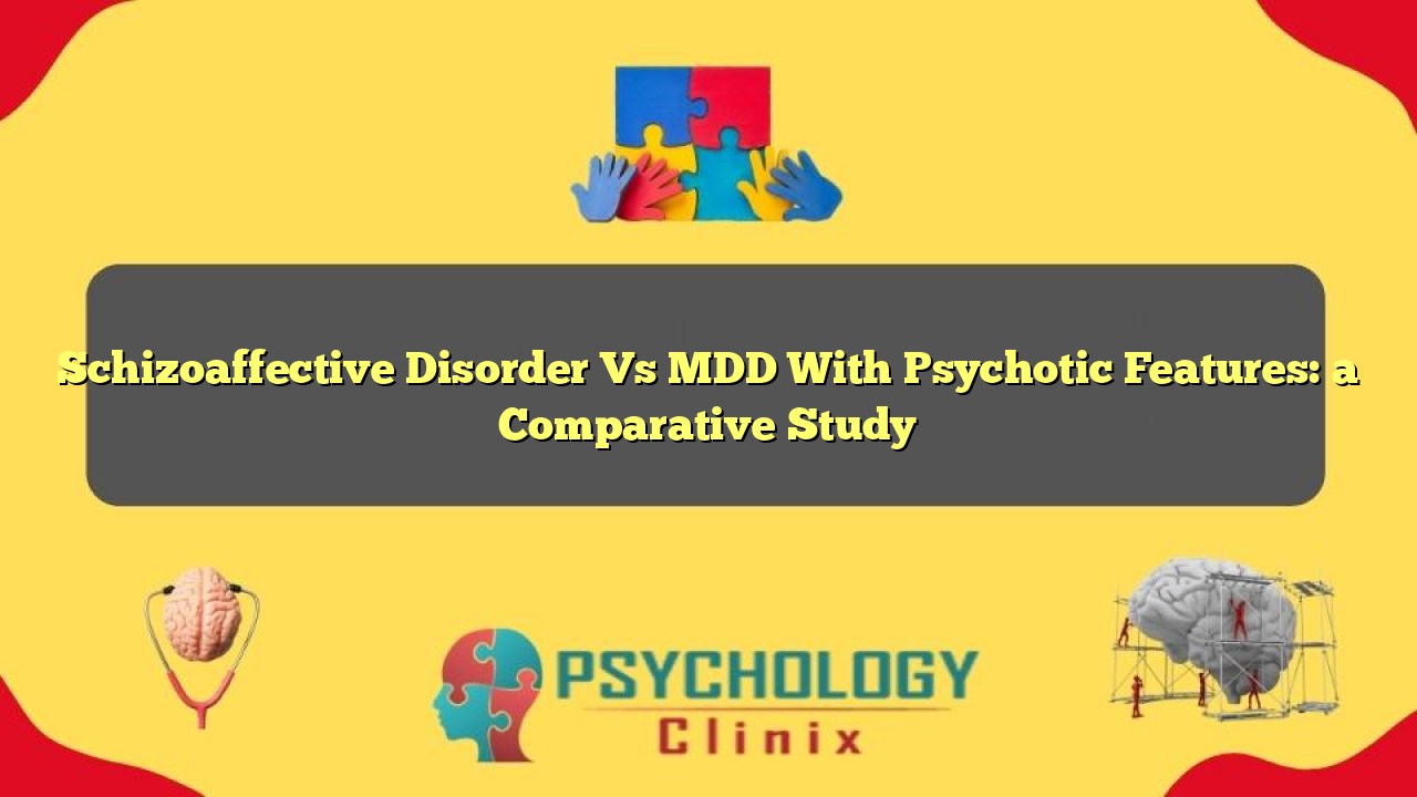 Schizoaffective Disorder Vs MDD With Psychotic Features: a Comparative ...